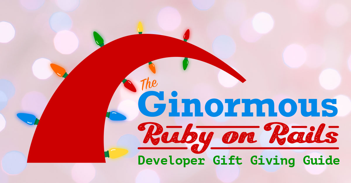 Ginormous Ruby on Rails Developer Gift Guide - Planet Argon
